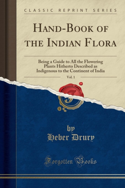 Hand-Book of the Indian Flora, Vol. 1: Being a Guide to All the ...