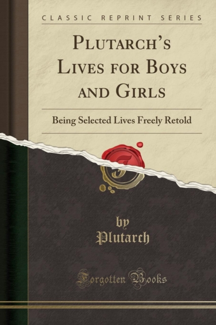 Plutarchs Lives for Boys and Girls: Being Selected Lives Freely Retold ...
