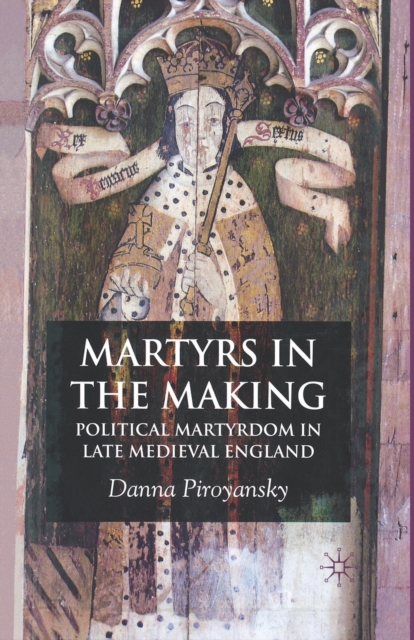 Martyrs in the Making : Political Martyrdom in Late Medieval England: D ...