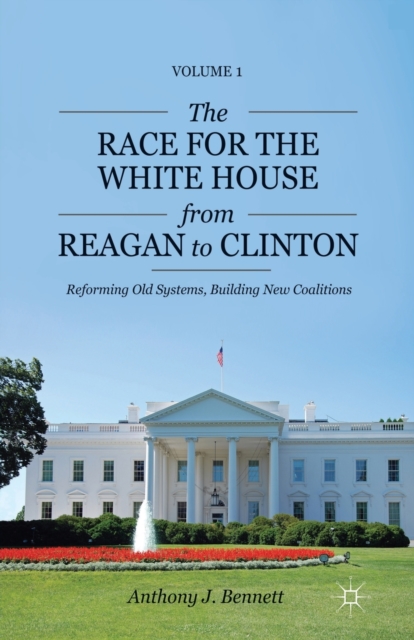 The Race for the White House from Reagan to Clinton : Reforming Old ...