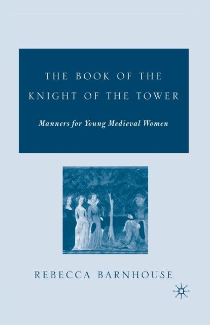 The Book of the Knight of the Tower : Manners for Young Medieval Women: R. Barnhouse ...