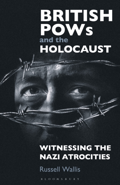 British PoWs and the Holocaust : Witnessing the Nazi Atrocities ...