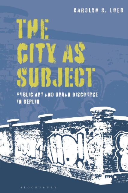 The City as Subject : Public Art and Urban Discourse in Berlin: Carolyn ...