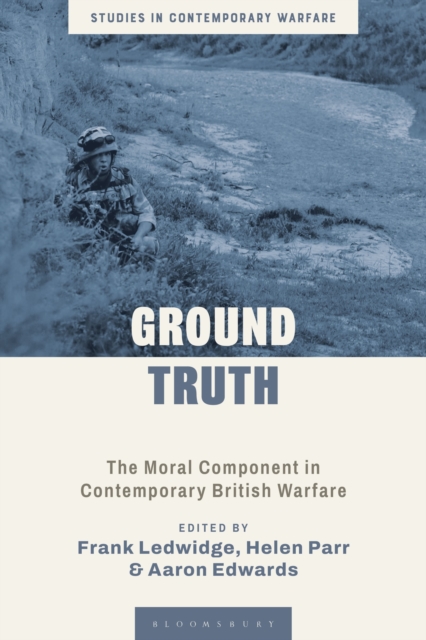 Ground Truth : The Moral Component in Contemporary British Warfare ...