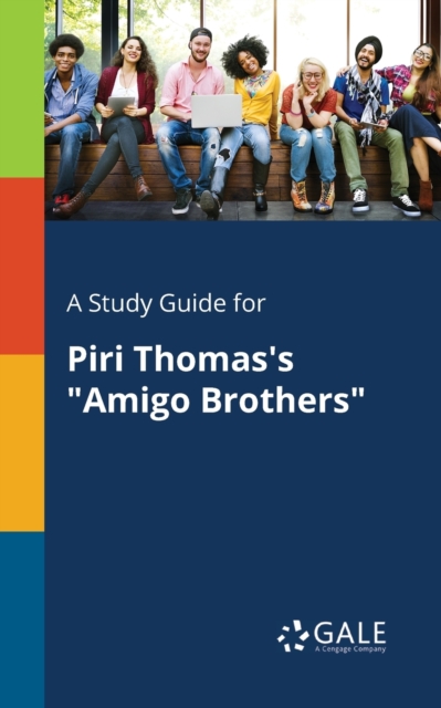 A Study Guide for Piri Thomas's "Amigo Brothers": Cengage Learning Gale ...