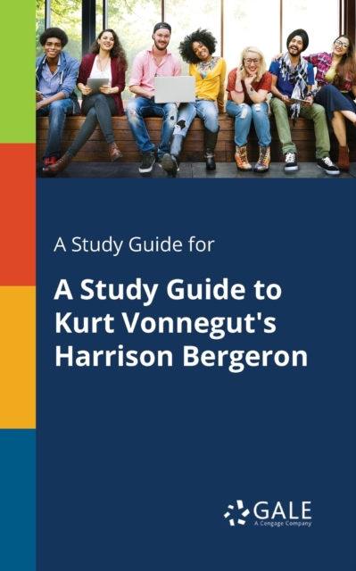 A Study Guide for a Study Guide to Kurt Vonnegut's Harrison Bergeron ...