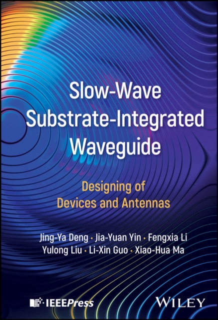 Slow-Wave Substrate-Integrated Waveguide : Designing of Devices and Antennas: Jing-Ya (Xidian ...