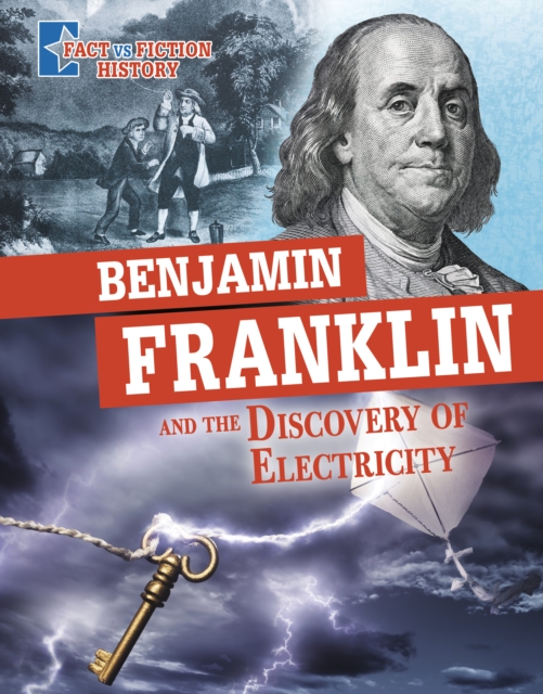 Benjamin Franklin and the Discovery of Electricity : Separating Fact ...