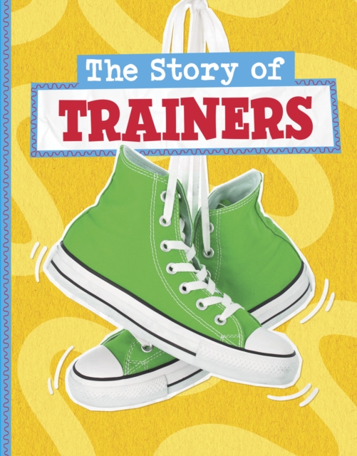 The Story of Trainers: Mae Respicio: 9781398258914: WHSmith