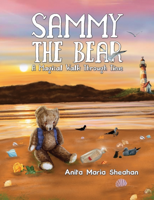 Sammy The Bear - A Magical Walk Through Time: Anita Maria Sheahan ...