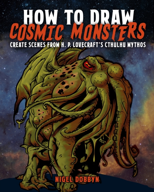 How to Draw Cosmic Monsters : Create scenes from H. P. Lovecraft’s ...
