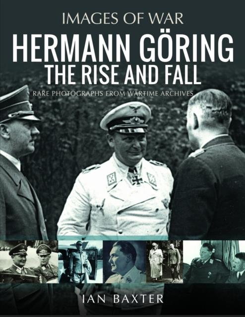 Hermann Goring: The Rise and Fall : Rare Photographs from Wartime ...