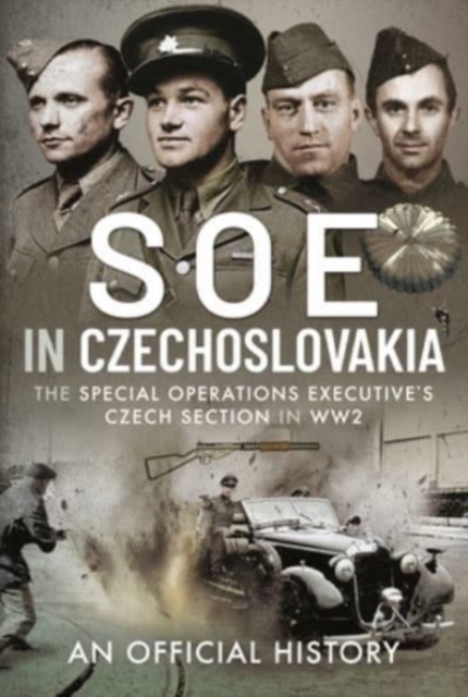 SOE in Czechoslovakia : The Special Operations Executive s Czech ...