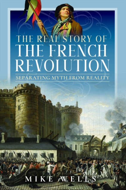 The Real Story of the French Revolution : Separating Myth From Reality ...