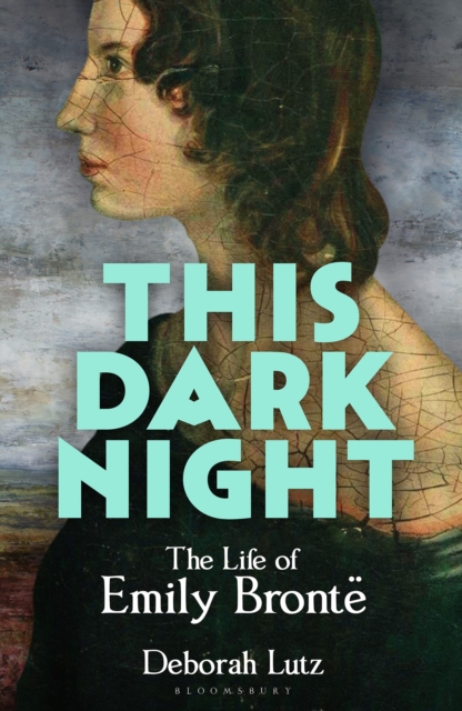This Dark Night : The Life of Emily Bronte: Deborah Lutz: 9781399417082 ...