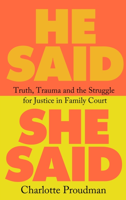 He Said, She Said : Truth, Trauma and the Struggle for Justice in ...