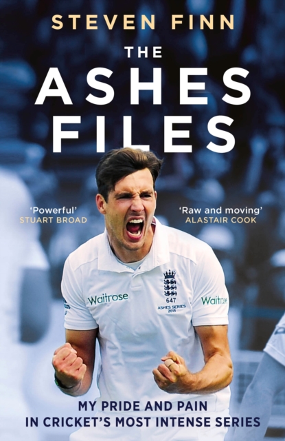 The Ashes Files : Inside Cricket’s Most Intense Series - ‘powerful’ (Stuart Broad): Steven Finn ...