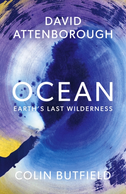 Ocean : Earth's Last Wilderness - THE LANDMARK NEW BOOK BY DAVID ...