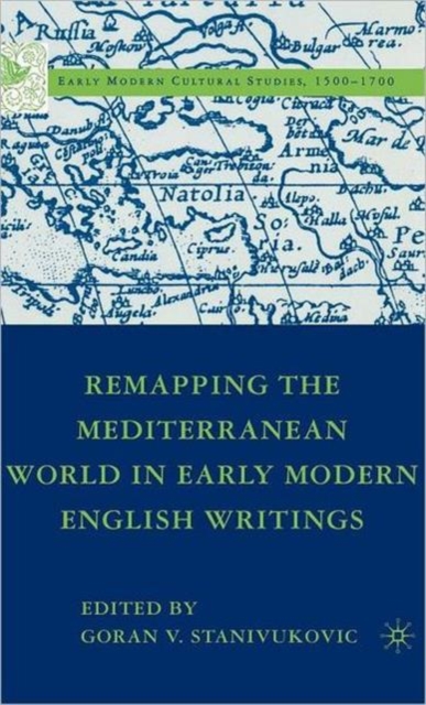 Remapping the Mediterranean World in Early Modern English Writings ...
