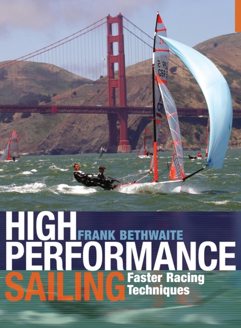 High Performance Sailing : Faster Racing Techniques: Frank Bethwaite ...