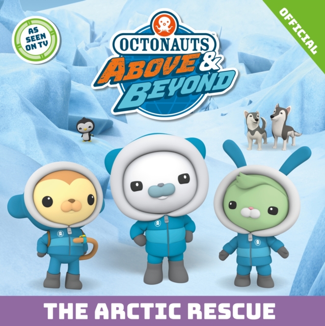 Octonauts Above & Beyond: The Arctic Rescue: Official Octonauts ...