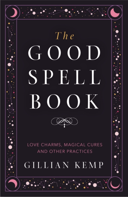 The Good Spell Book : Love Charms, Magical Cures and Other Practices ...