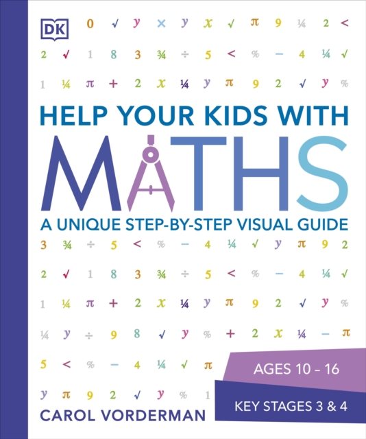 Help Your Kids with Maths, Ages 10-16 (Key Stages 3-4) : A Unique Step ...