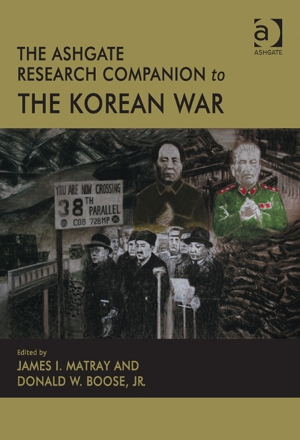 The Ashgate Research Companion to the Korean War: Donald W. Boose ...
