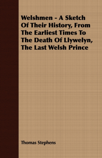Welshmen - A Sketch Of Their History, From The Earliest Times To The ...