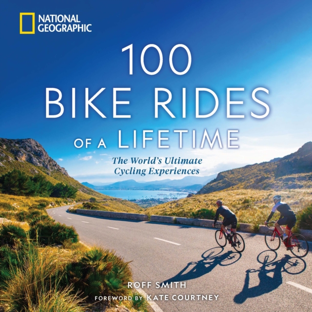 100 Bike Rides of a Lifetime The World s Ultimate Cycling Experiences Roff Smith 9781426222658 WHSmith