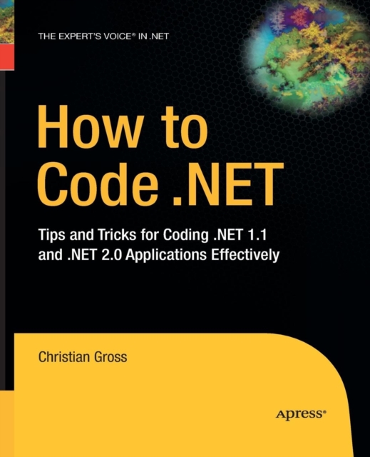 How to Code .NET : Tips and Tricks for Coding .NET 1.1 and .NET 2.0 ...