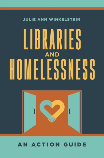 Libraries and Homelessness : An Action Guide: Julie Ann Winkelstein ...