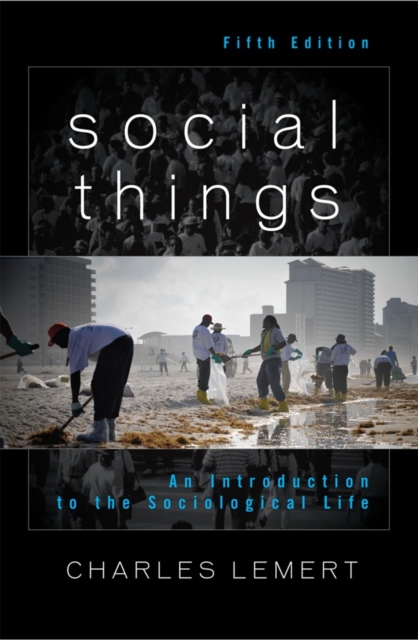 Social Things : An Introduction to the Sociological Life: Charles, University Professor of S ...