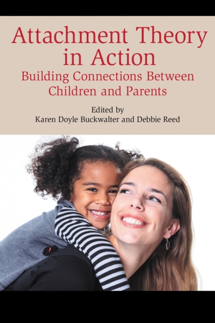 Attachment Theory in Action : Building Connections Between Children and ...