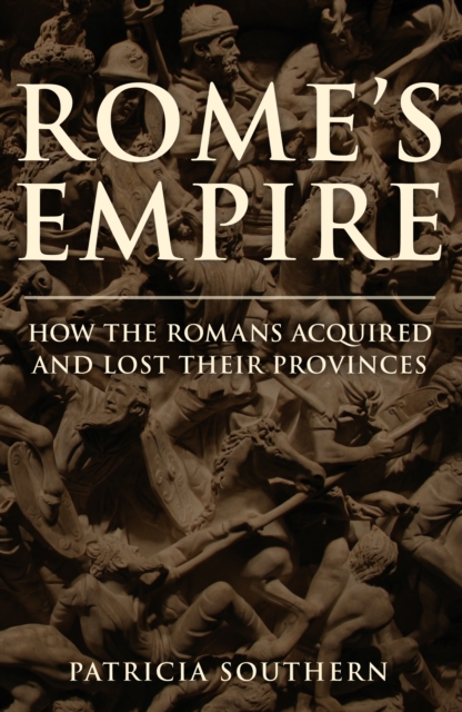 Rome's Empire : How the Romans Acquired and Lost Their Provinces ...