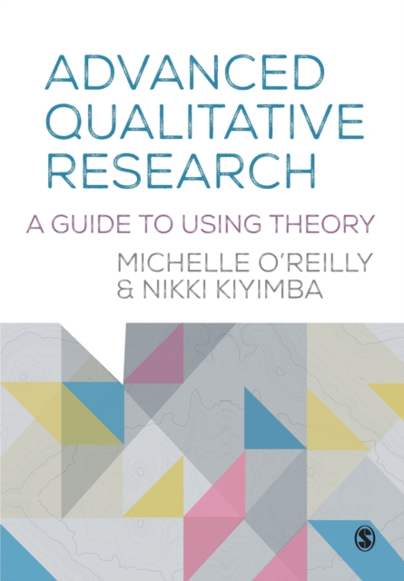 Advanced Qualitative Research : A Guide to Using Theory: Michelle ...