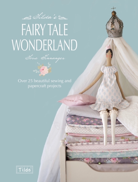 Tilda'S Fairy Tale Wonderland : Over 25 Beautiful Sewing and Papercraft ...