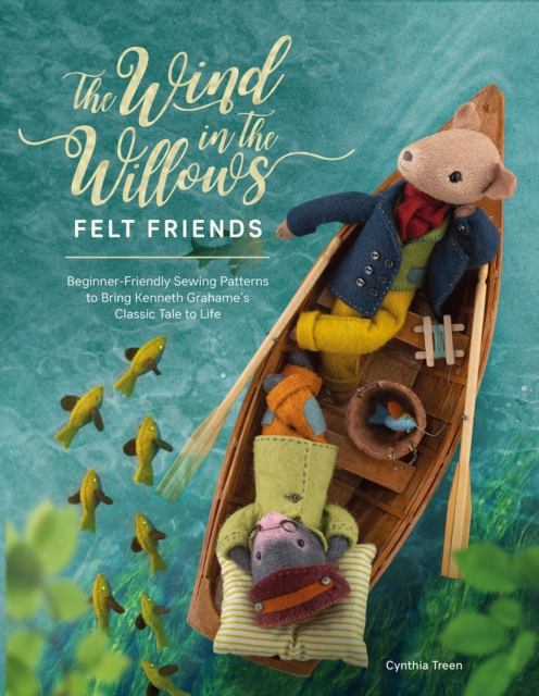 The Wind in the Willows Felt Friends : Beginner-Friendly Sewing ...