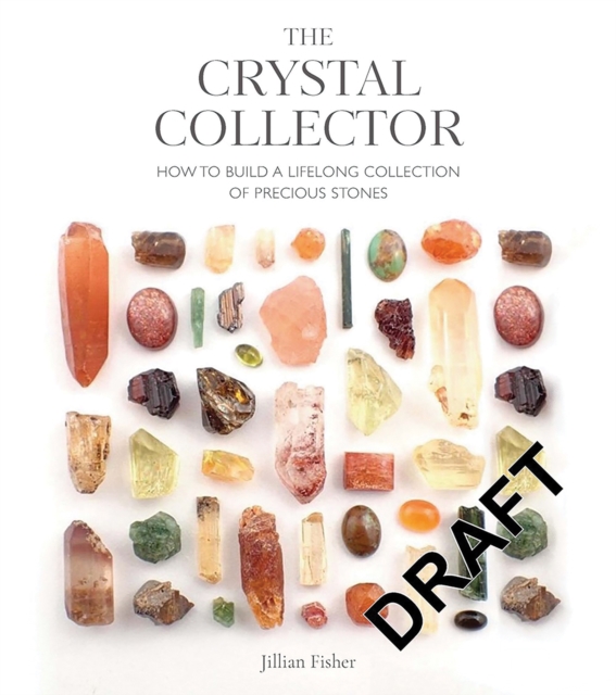 The Crystal Collector : How to Build a Lifelong Collection of Crystals ...