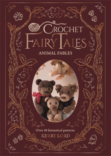 Crochet Fairy Tales: Animal Fables : Over 40 Fantastical Patterns ...