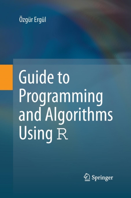 Guide to Programming and Algorithms Using R: Ozgur Ergul: 9781447162049 ...