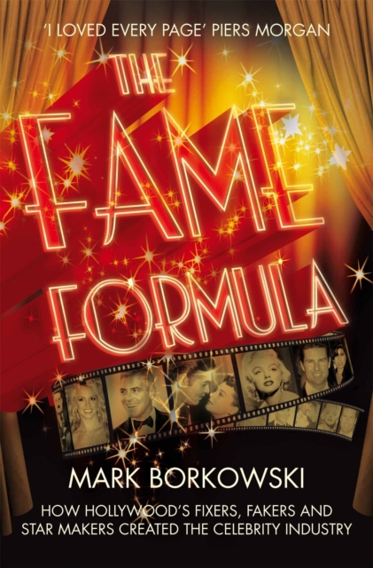 The Fame Formula : How Hollywood's Fixers, Fakers and Star Makers ...