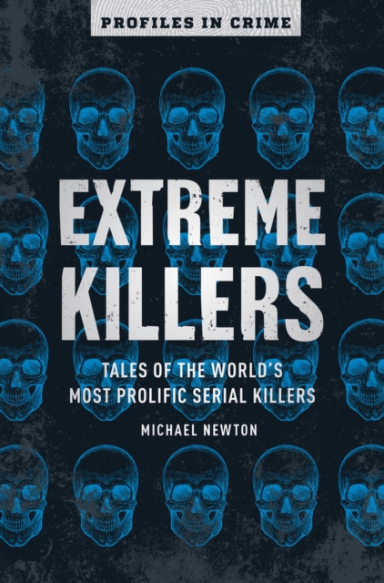 Extreme Killers : Tales of the World's Most Prolific Serial Killers ...