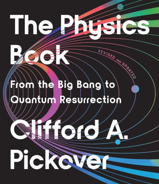 The Physics Book : From the Big Bang to Quantum Resurrection: Clifford ...