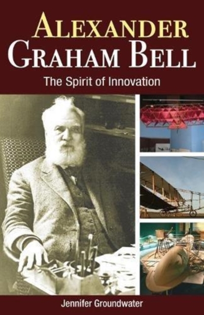Alexander Graham Bell : The Spirit of Innovation: Jennifer Groundwater ...