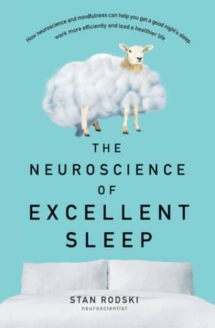 The Neuroscience of Excellent Sleep: Practical advice and mindfulness ...