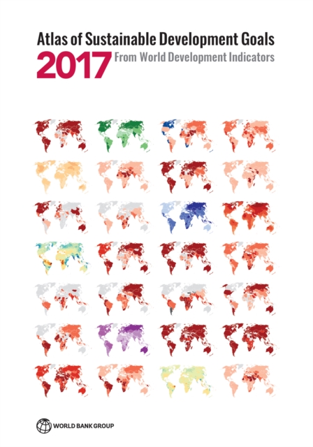 Atlas of Sustainable Development Goals 2017 : from World Development Indicators: World Bank ...