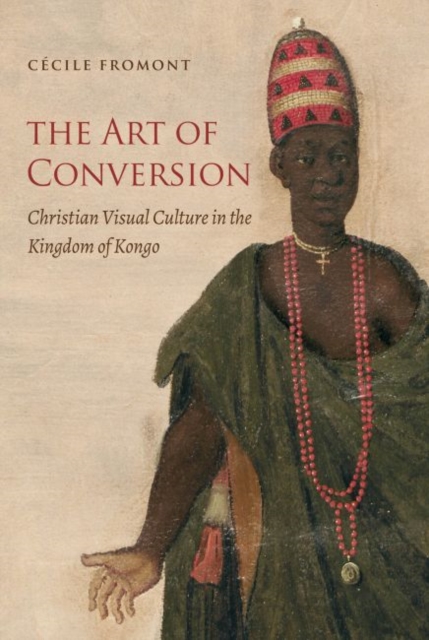The Art of Conversion : Christian Visual Culture in the Kingdom of ...