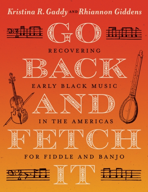 Go Back and Fetch It : Recovering Early Black Music in the Americas for ...