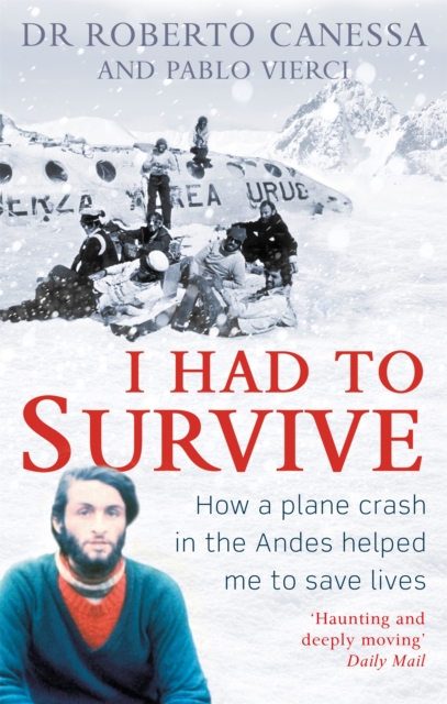I Had to Survive : How a plane crash in the Andes helped me to save ...